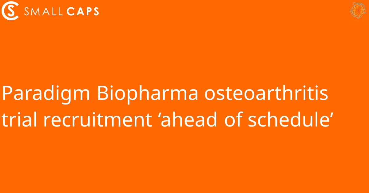 Paradigm Biopharma osteoarthritis trial recruitment ‘ahead of schedule’